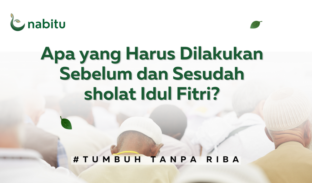 ul fiApa yang Harus dilakukan Sebelum dan Sesudah sholat Idul Fitri ...