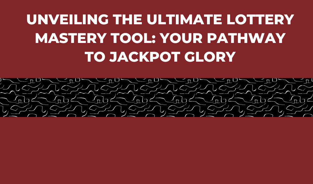 Unveiling the Ultimate Lottery Mastery Tool: Your Pathway to Jackpot ...