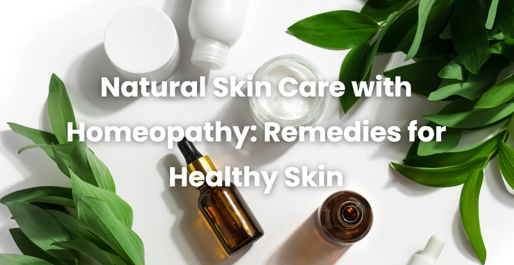 Natural Skin Care with Homeopathy: Remedies for Healthy Skin | by ...
