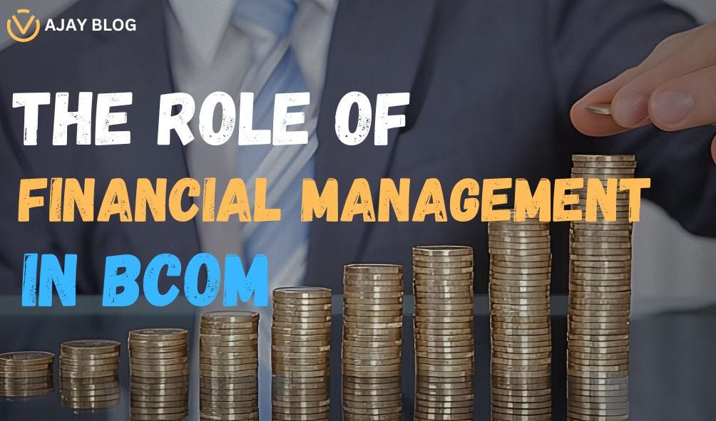 The Role of Financial Management in Bcom | by ajay | May, 2024 | Medium