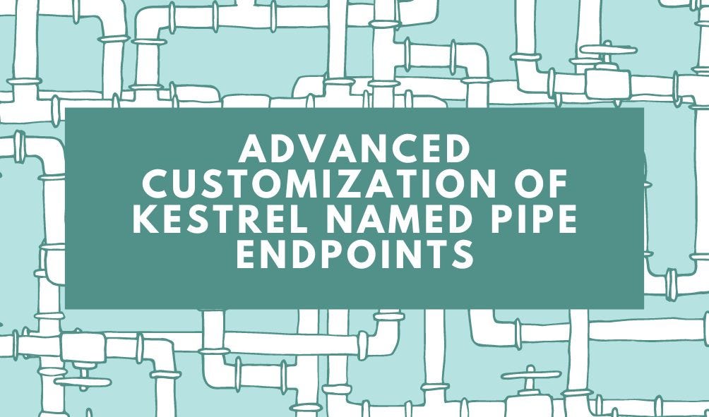 Advanced Customization of Kestrel Named Pipe Endpoints | by Sukhpinder Singh | C# .Net ...