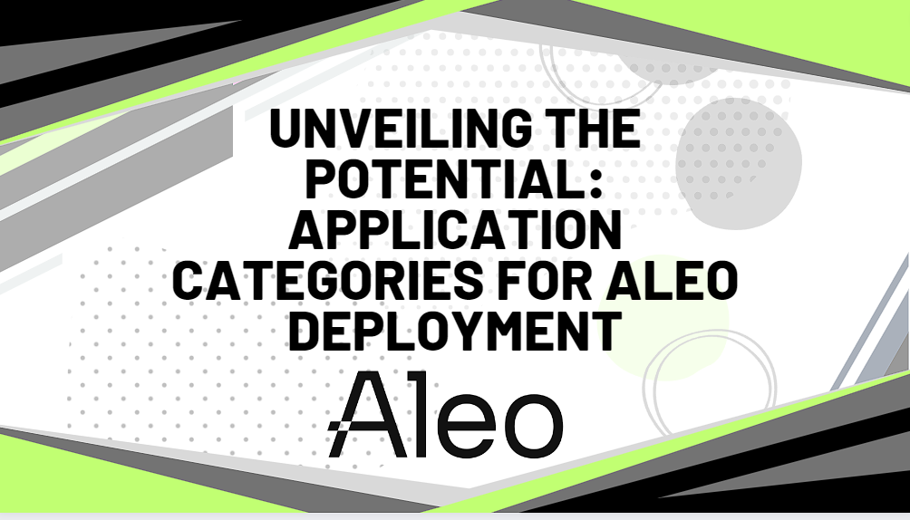 Unveiling the Potential: Application Categories for Aleo Deployment ...