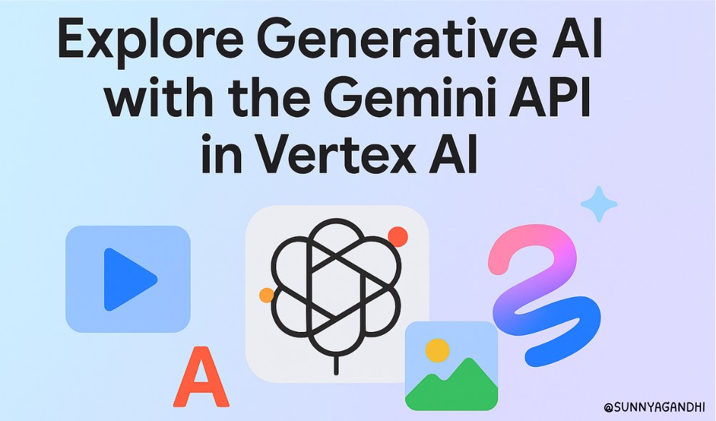 Course-4 | Explore Generative AI with the Gemini API in Vertex AI | by Sunnyagandhi | May, 2025 ...