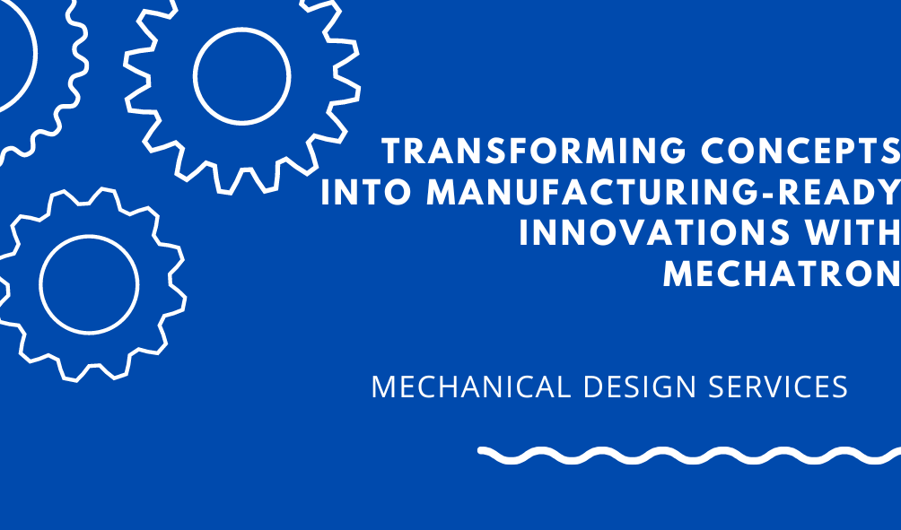 Transforming Concepts into Manufacturing-Ready Innovations with ...