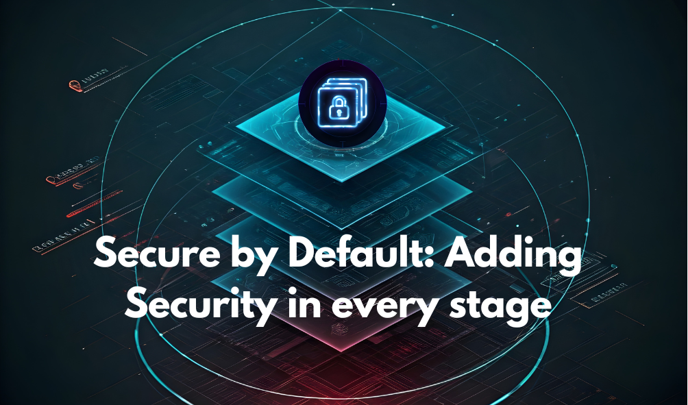 Secure by Default: Adding Security in every stage. | by Aastha Thakker ...