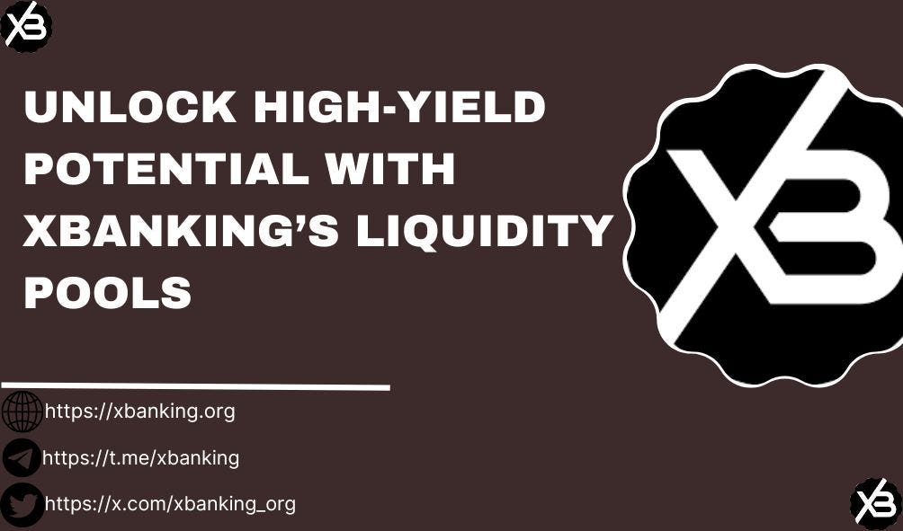Unlocking High-Yield Potential with XBANKING’s Liquidity Pools | by ...