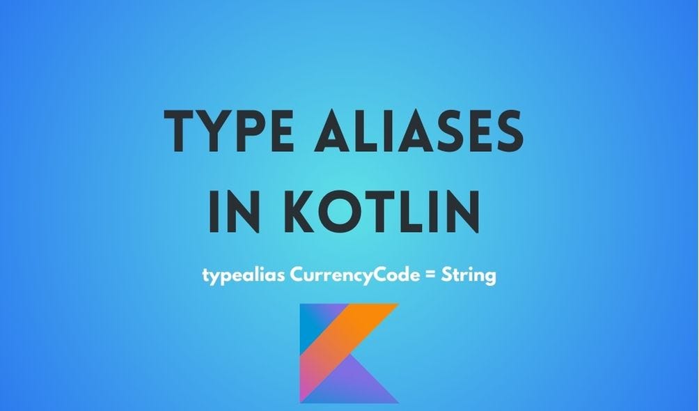 Type aliases in Kotlin.. In Kotlin, a type alias is a way to… | by Kaushal Vasava | Medium