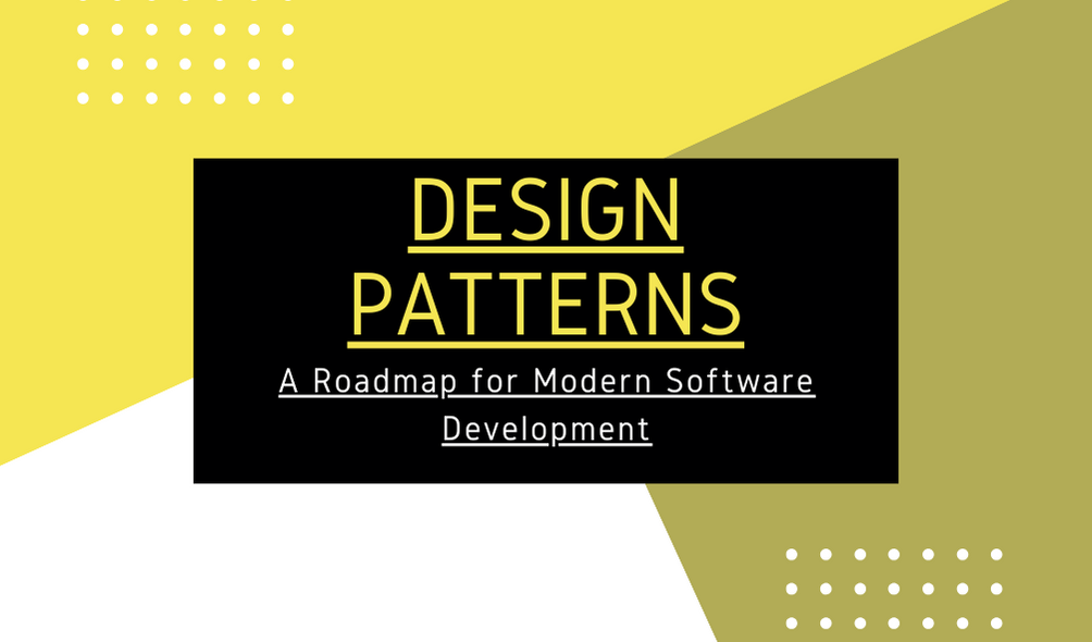 Mastering Design Patterns: A Roadmap for Modern Software Development ...