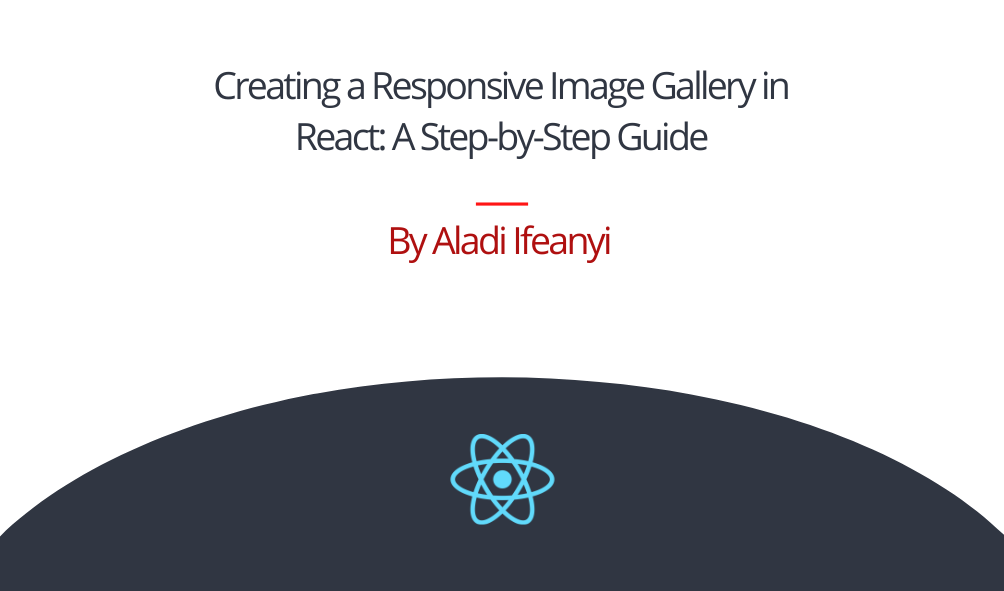 Creating a Responsive Image Gallery in React: A Step-by-Step Guide | by Ifeanyi Aladi | Medium