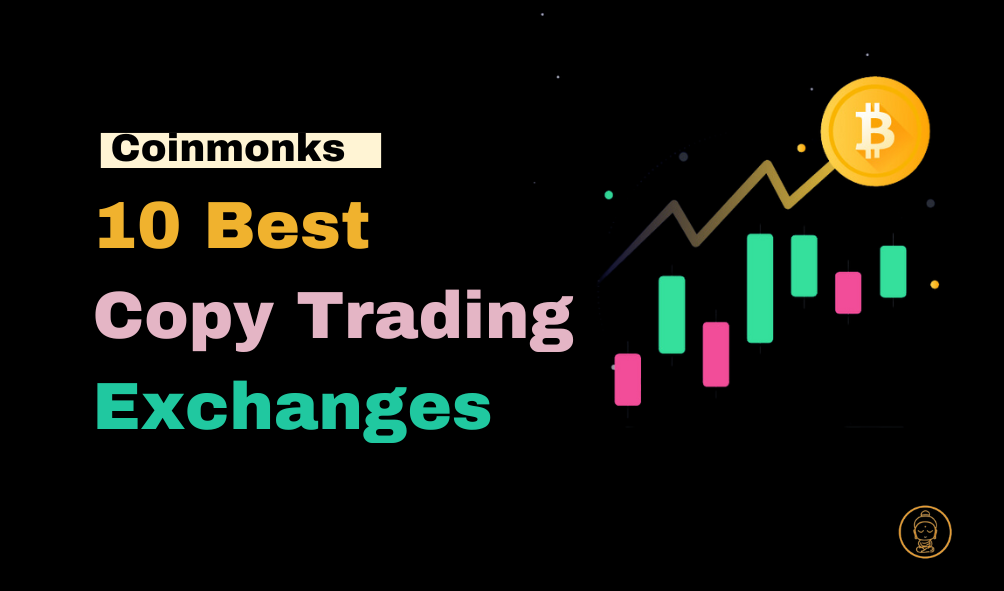 Top 10 Best Copy Trading Exchanges 2024 | Coinmonks