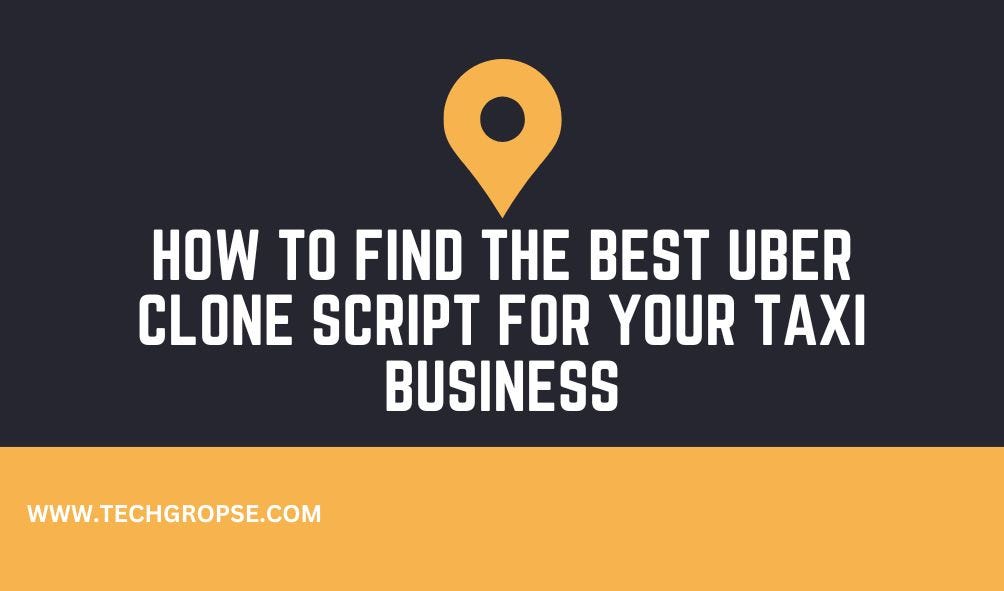 How To Find The Best Uber Clone Script For Your Taxi Business | by Aman mishra | Jun, 2023 | Medium