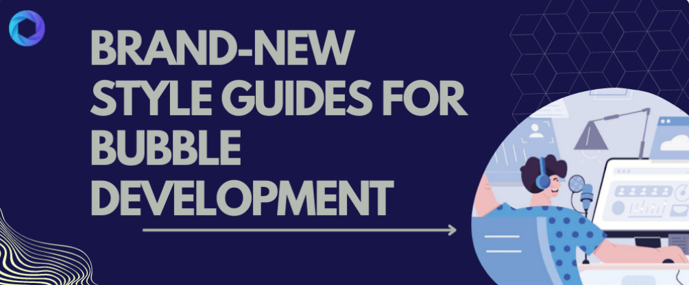 Brand-new Style Guides on Bubble. No-code has paved the way without ...