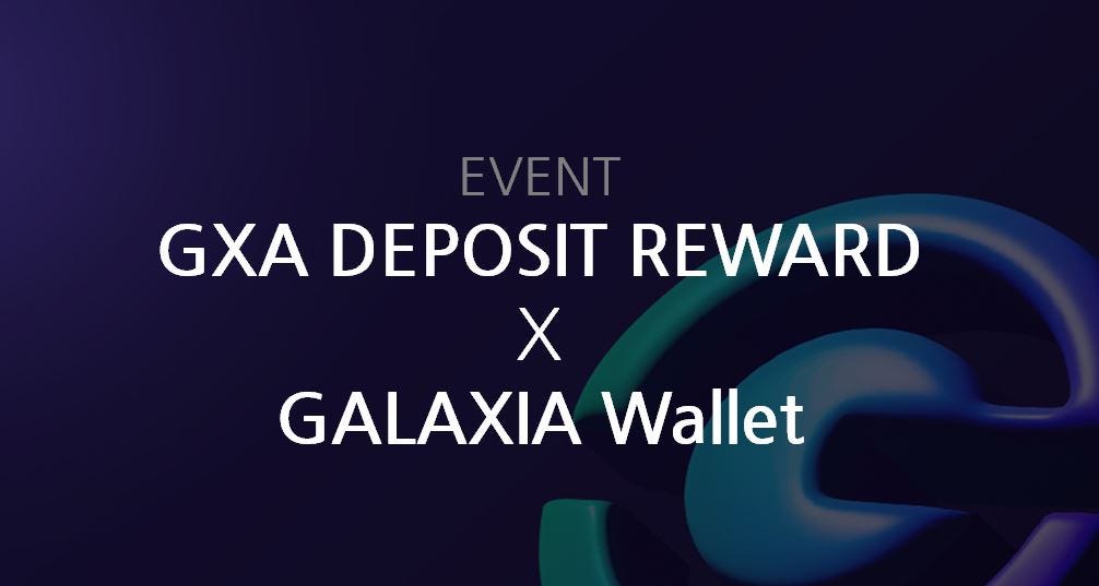 [GALAXIA Wallet] GXA Deposit Reward Event | by GALAXIA(GXA) | Medium