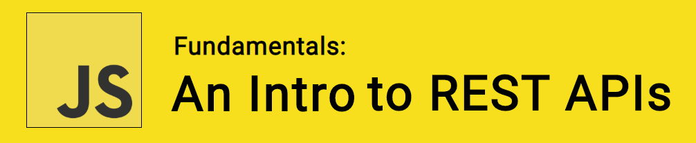 JavaScript Fundamentals: An Introduction to REST APIs | by Timothy Robards | ITNEXT
