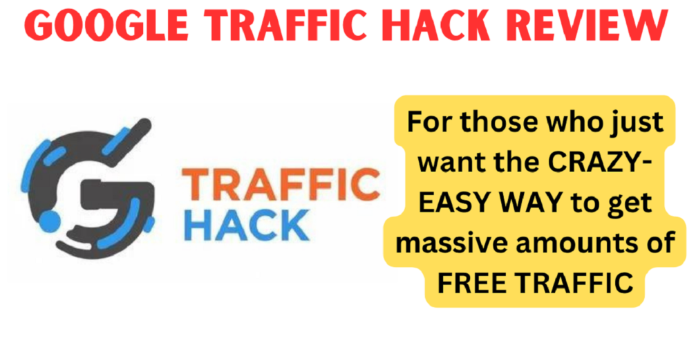 Google Traffic Hack Review — get FREE TRAFFIC to ANY PRODUCT or SERVICE ...