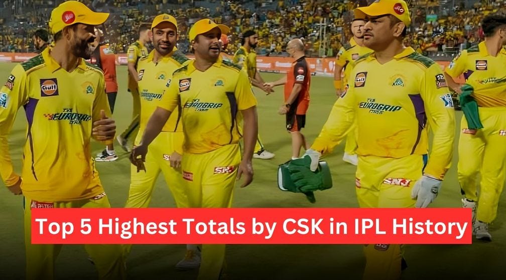 Top 5 Highest Totals by CSK in IPL History | by isportindia | May, 2024 ...