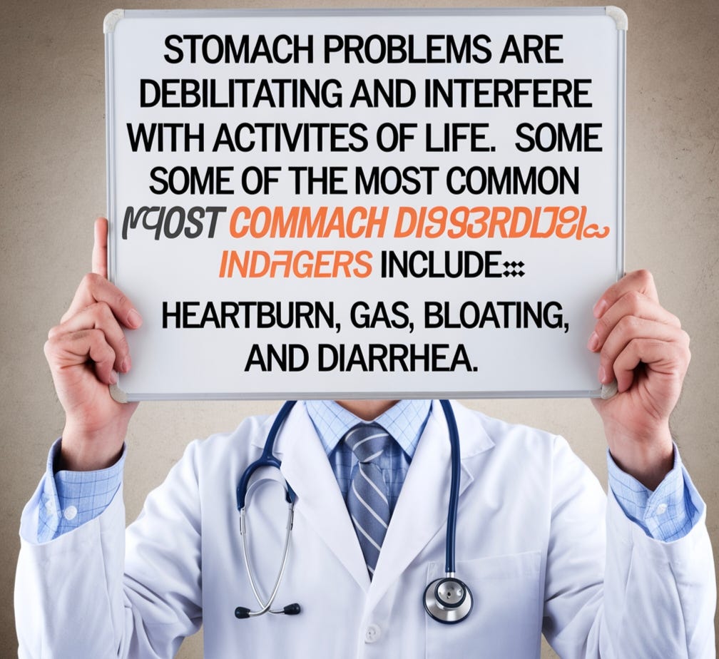 Stomach problem are debilitating and interferes with activities of life ...