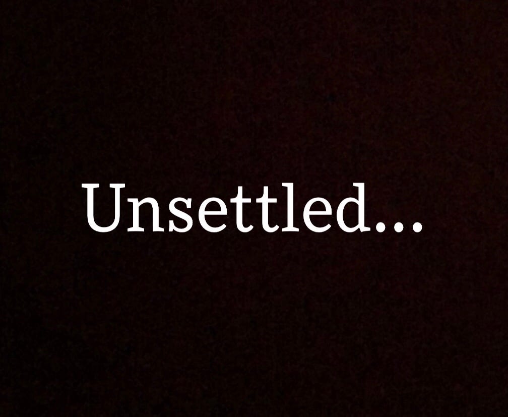 Unsettled…. It seems like all my blogposts since… | by Karsten Tyson ...