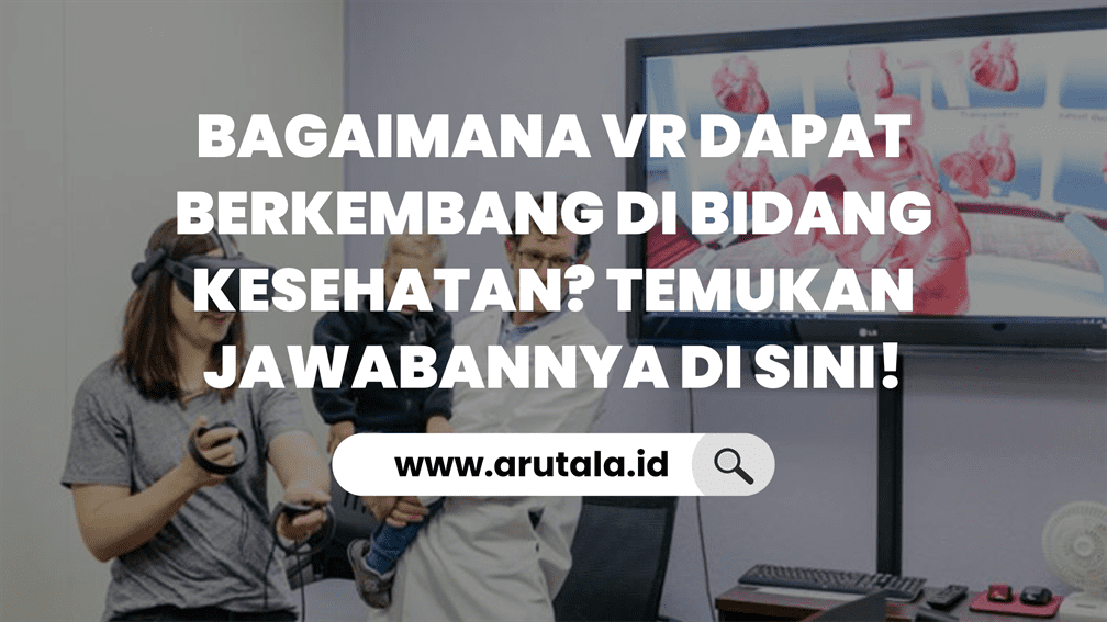 Peran Besar Virtual Reality di Bidang Kesehatan | by Andri Marza Akhda ... Peran Besar Virtual Reality di Bidang Kesehatan | by Andri Marza Akhda ...