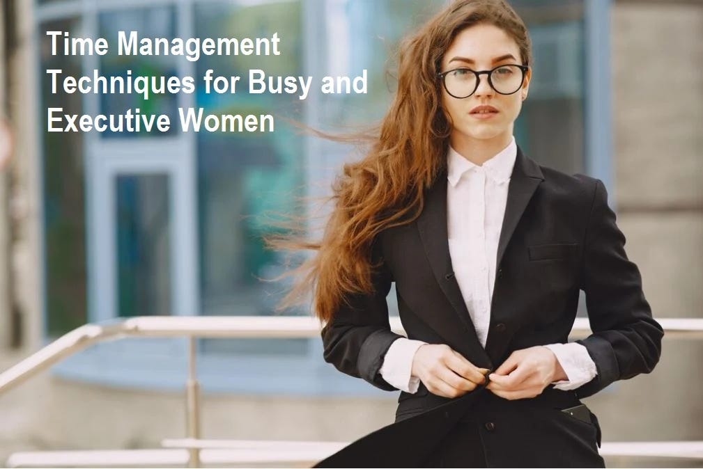 Time Management Techniques for Busy and Executive Women | by The Money ...