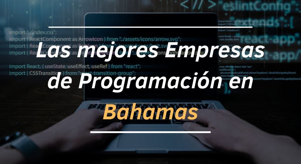 Las Mejores Empresas de Programación en Bahamas | by PasarelasDePagos ...