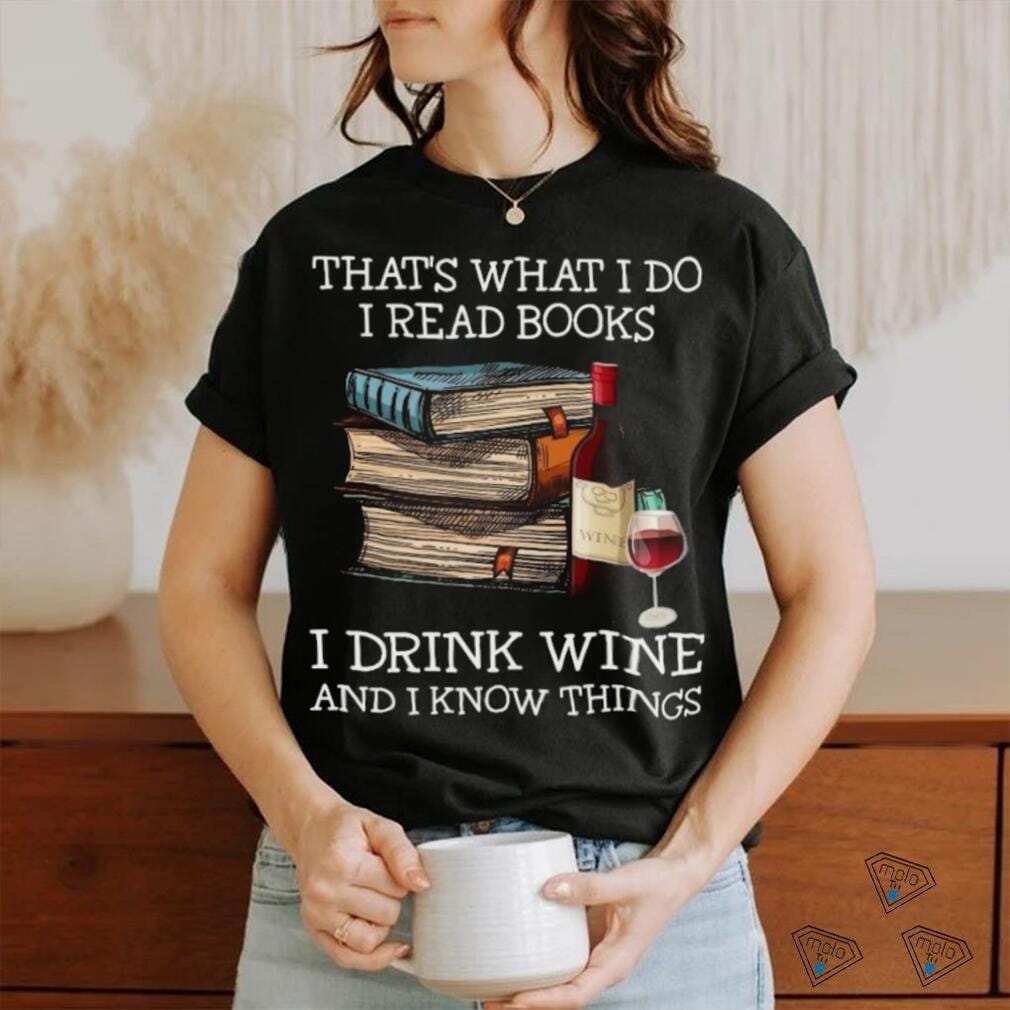 Official That’s what I Do I read Books I Drink Wine and I Know things ...