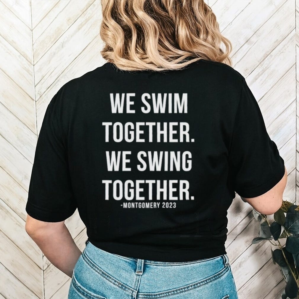 Montgomery Alabama 2023 We Swim Together We Swing Together shirt ...