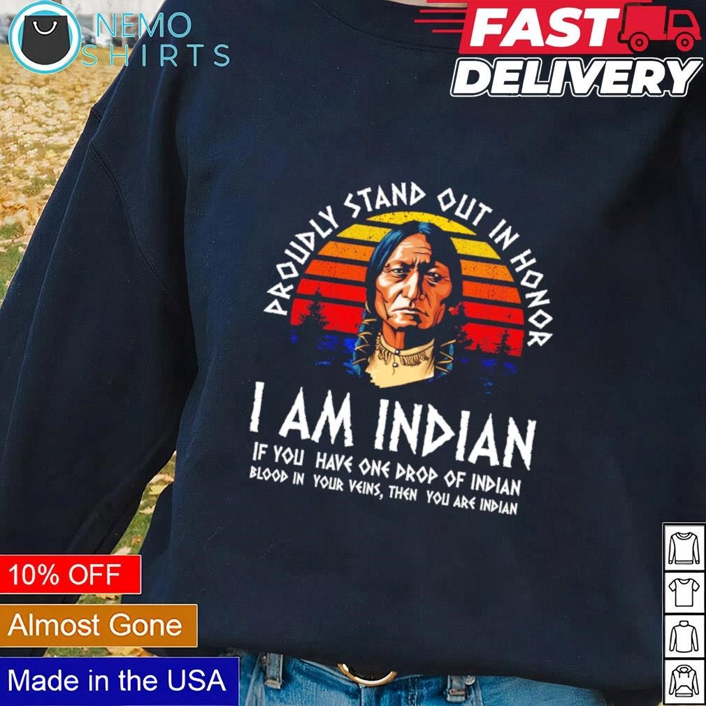 Official Proudly stand out in honor I am Indian Native American shirt ...
