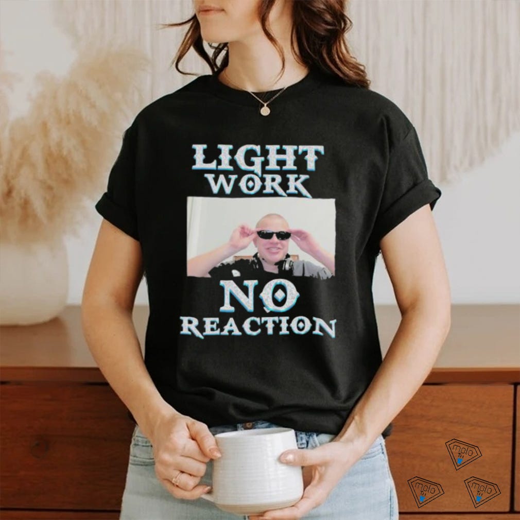 Light Work No Reaction shirt | by Haypar | Jul, 2023 | Medium