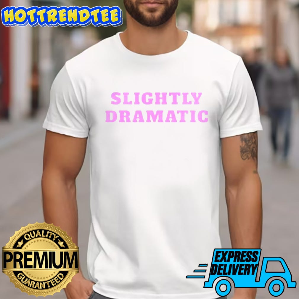Slightly Dramatic Shirt. BUY HERE: Slightly Dramatic Shirt | by ...