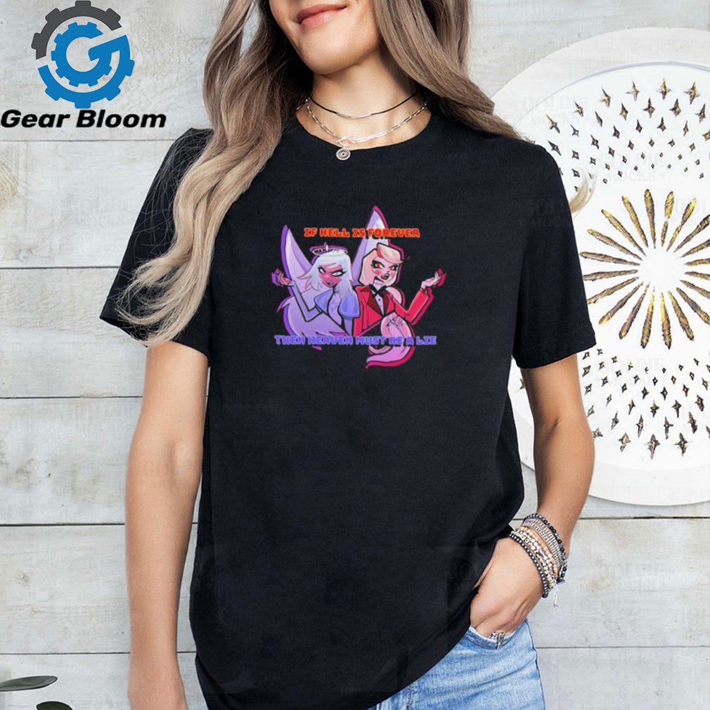 Charlie And Emily If Hell Is Forever Then Heaven Must Be A Lie t shirt ...