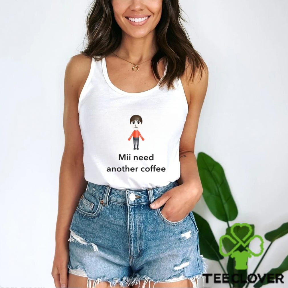 Mii Need Another Coffee Shirt. Mii Need Another Coffee Shirt | by ...