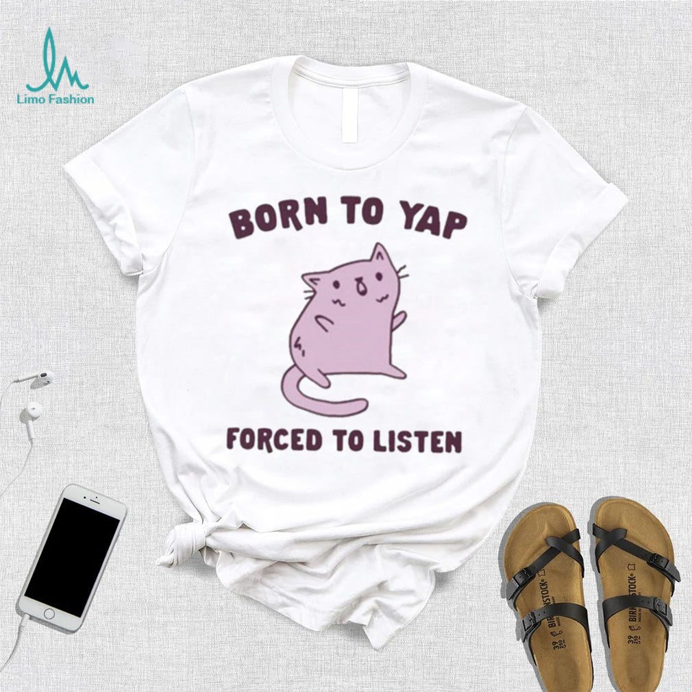 Born To Yap Forced To Listen Cat shirt | by Tenbeeam | Medium