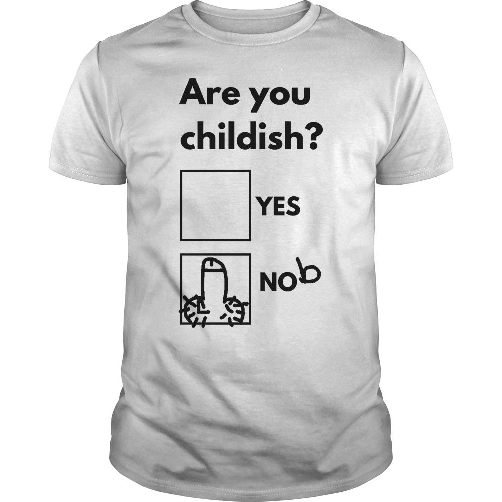 [OFFICIAL] FUNNY TEST ARE YOU CHILDISH YES OR NOB SHIRT | by Mienmanvl ...
