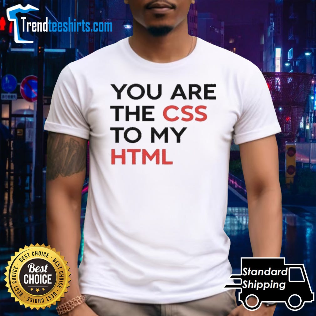 You Are The CSS To My HTML T shirt | by Topshirtnew | Jul, 2024 | Medium
