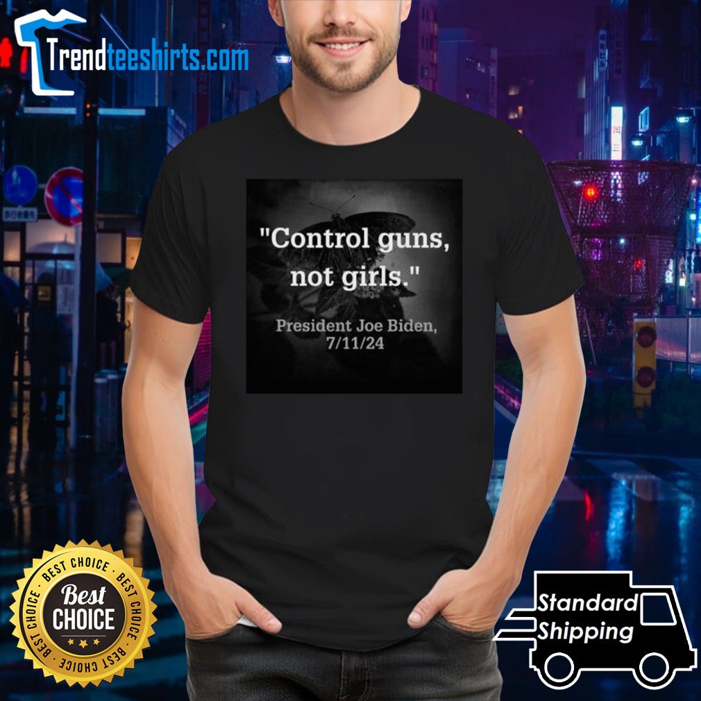 Control Guns Not Girls President Joe Biden 7 11 24 T-shirt | by Holy ...