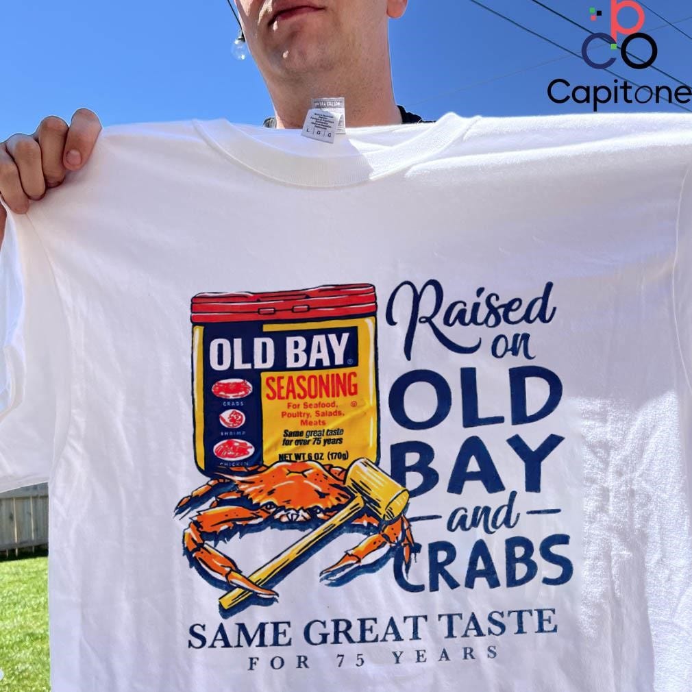 Raised on old bay and crabs same great taste for 75 years shirt | by ...