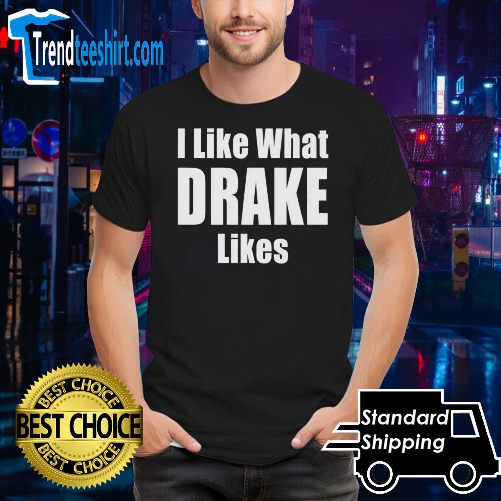 I like what Drake likes 2024 shirt | by Trend Tee New | May, 2024 | Medium