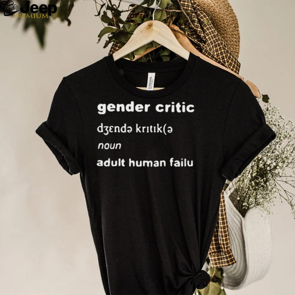 Gender Critical Noun Adult Human Failure Shirt | by Eggalejar | Medium