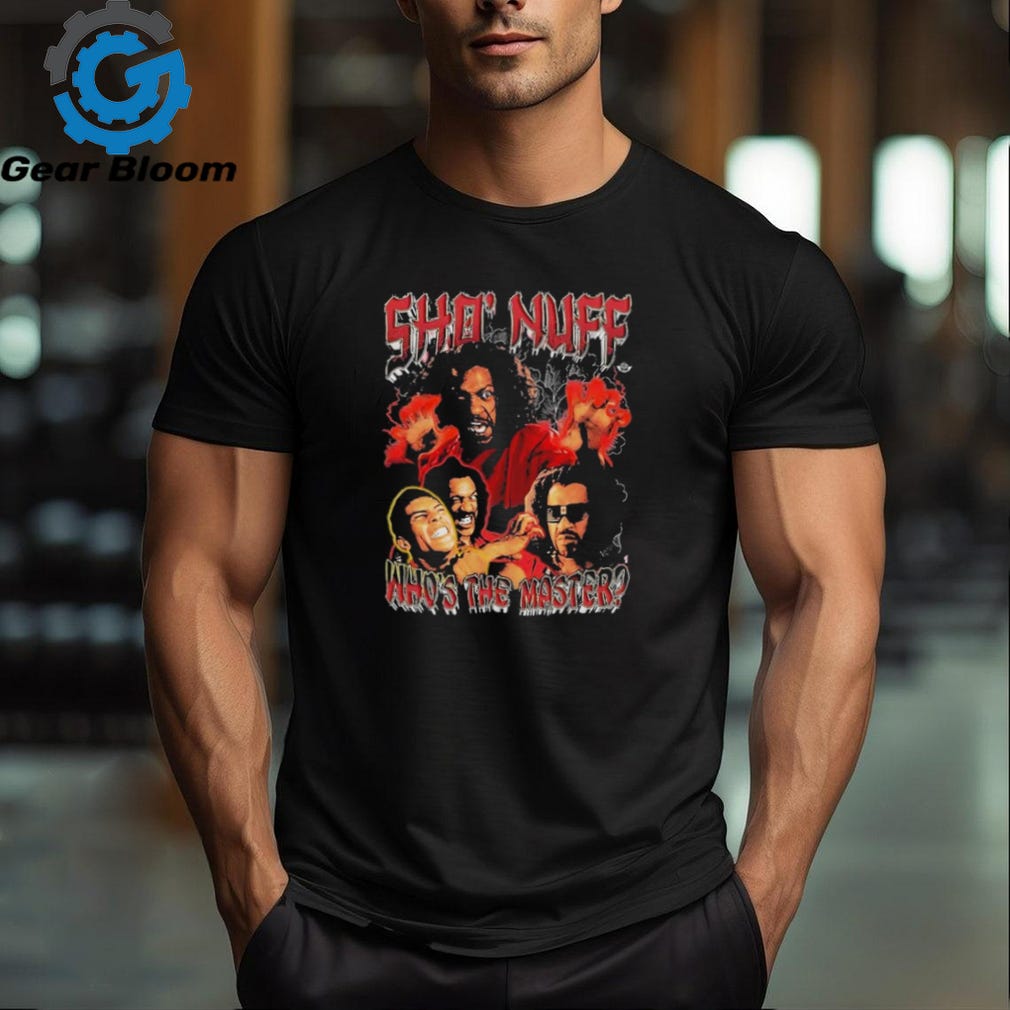 Official Sho’nuff Who’s The Master T Shirt | by herlayprints | Apr ...