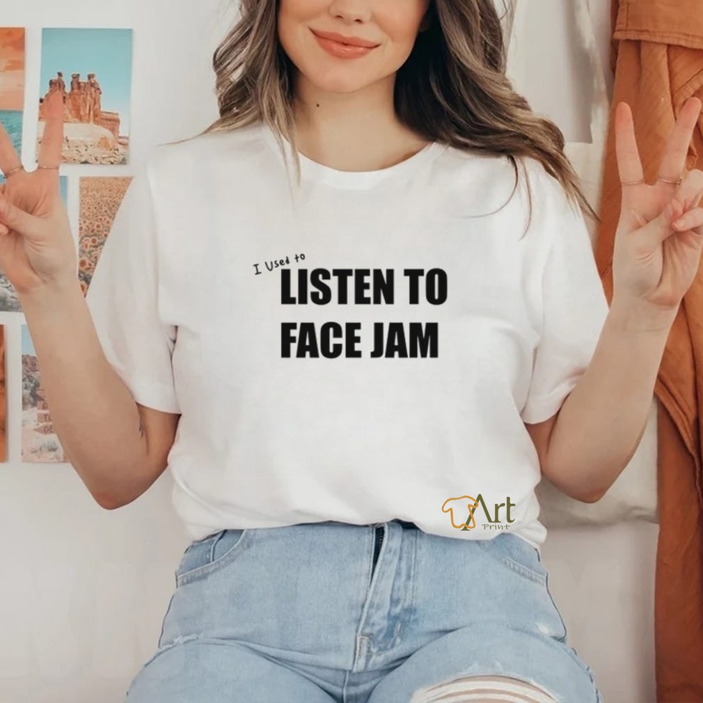 I Used To Listen To Face Jam Shirt | by Toppermen | Jun, 2024 | Medium