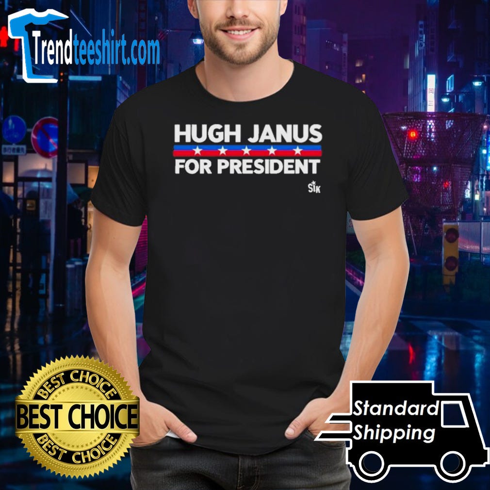 Hugh janus for president Shirt. Buy Here: Hugh janus for president ...