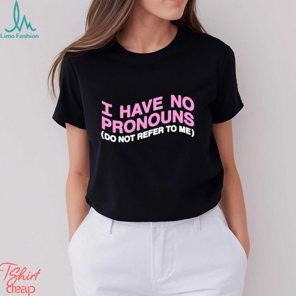 I have no pronouns do not refer to me shirt | by Aimuplog | Jun, 2023 ...