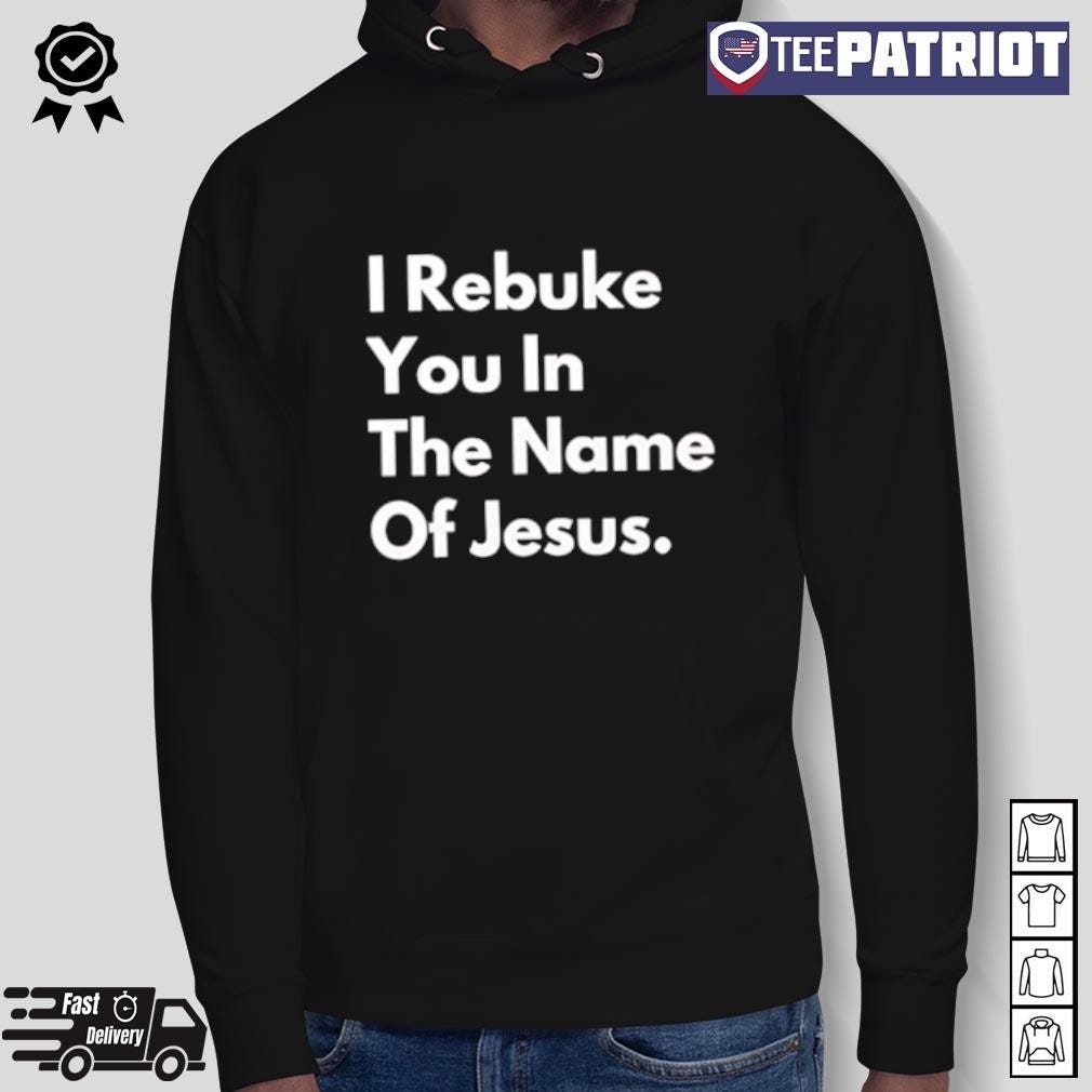 I rebuke you in the name of Jesus by TeePatriotUSA | by Usafuturenow ...