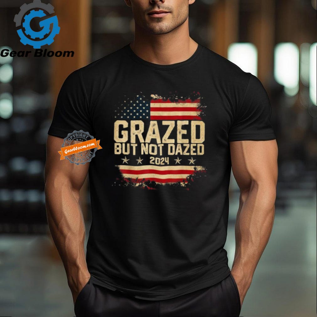 Official Grazed but not dazed 2024 election supporter America T shirt ...