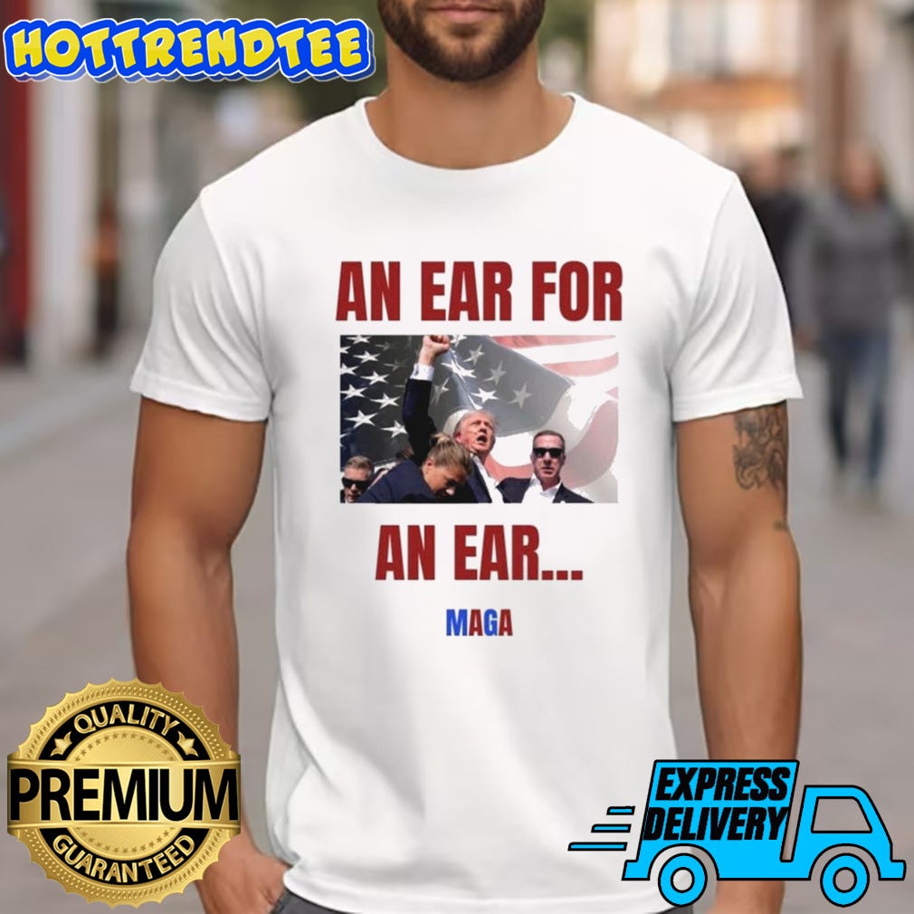 Trump Assassination Attempt An Ear For An Ear Maga Trump Failed Attempt ...