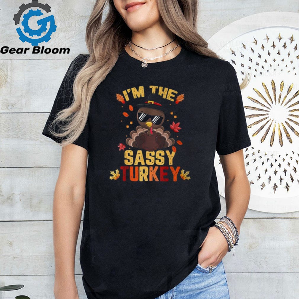 I’m The Sassy Turkey Family Matching Thanksgiving T Shirt | by ...