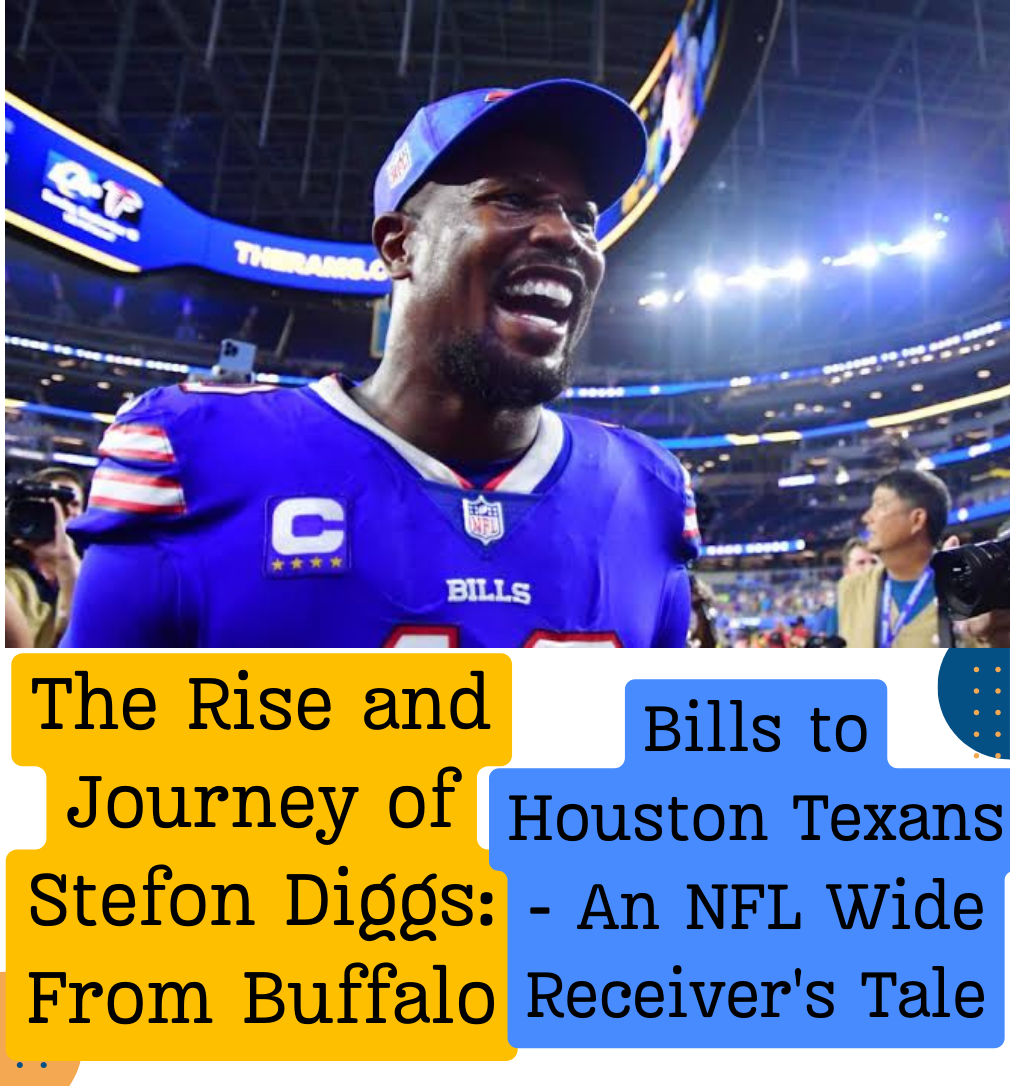 The Rise and Journey of Stefon Diggs: From Buffalo Bills to Houston ...