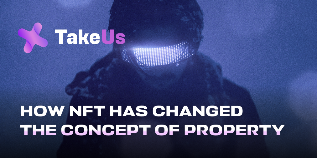How NFT Has Changed the Concept of Property | by TakeUs! | Medium