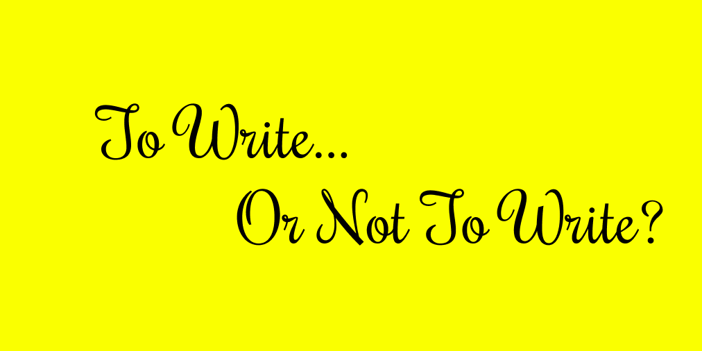 To Write…Or Not To Write?. I’ve been wanting to write for some… | by ...